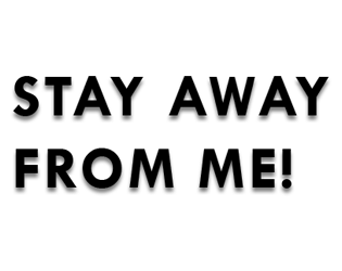 Stay Away From Me! by Claudio Vincis