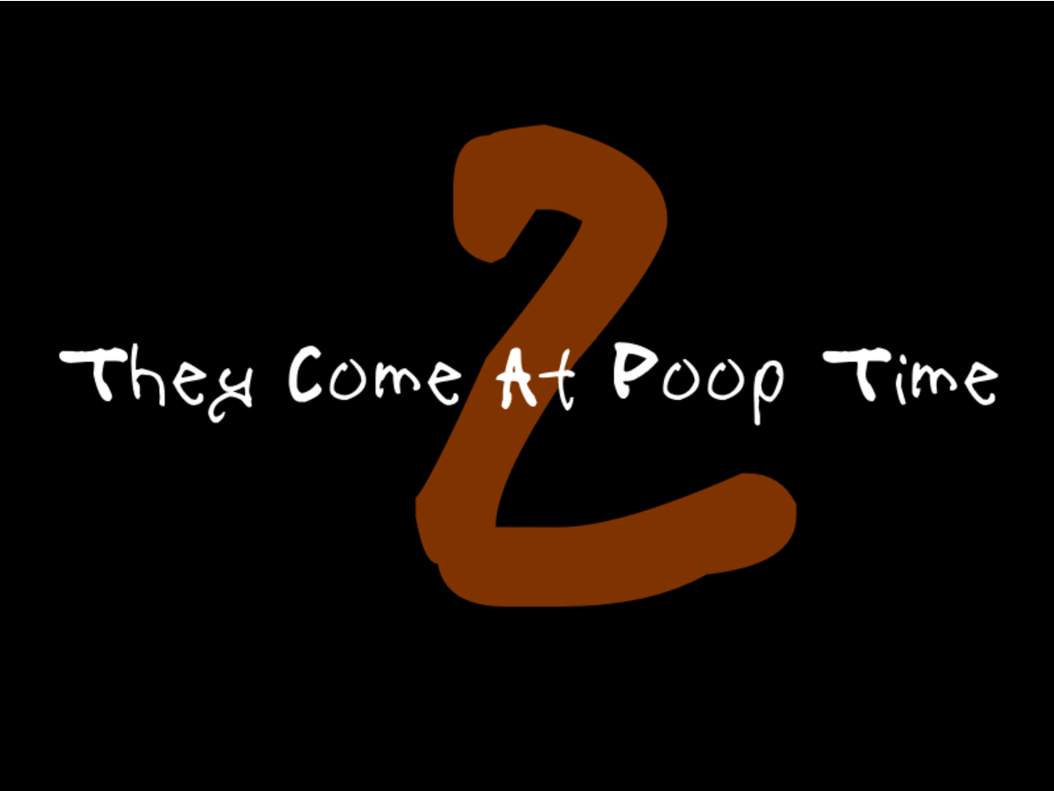 They Come At Poop Time 2 by VodkaZombie