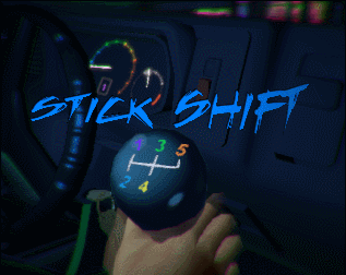 Stick Shift by Robert Yang