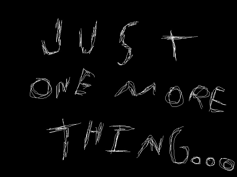 Just One More Thing... by MaxFire