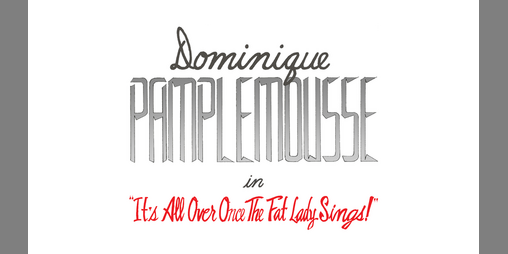 Dominique Pamplemousse in "It's All Over Once The Fat Lady Sings!" by ...