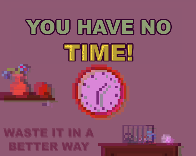 You have no time! by DcBD for Games Plus Jam - itch.io