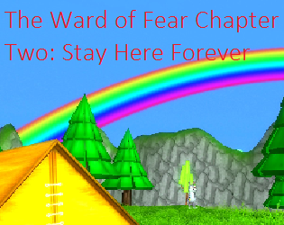 The Ward of Fear Chapter Two: Stay Here Forever by Infectorsgames