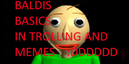Baldi's Basics In Trolling And Memes 1.00 by baldisbasicsintrolling