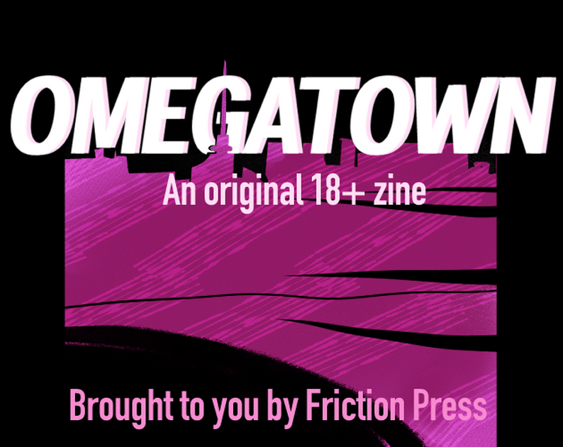 Omegatown: An Original 18+ Zine by Friction Press