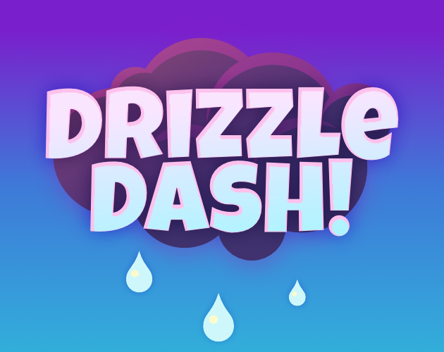 Drizzle Dash! by Cam