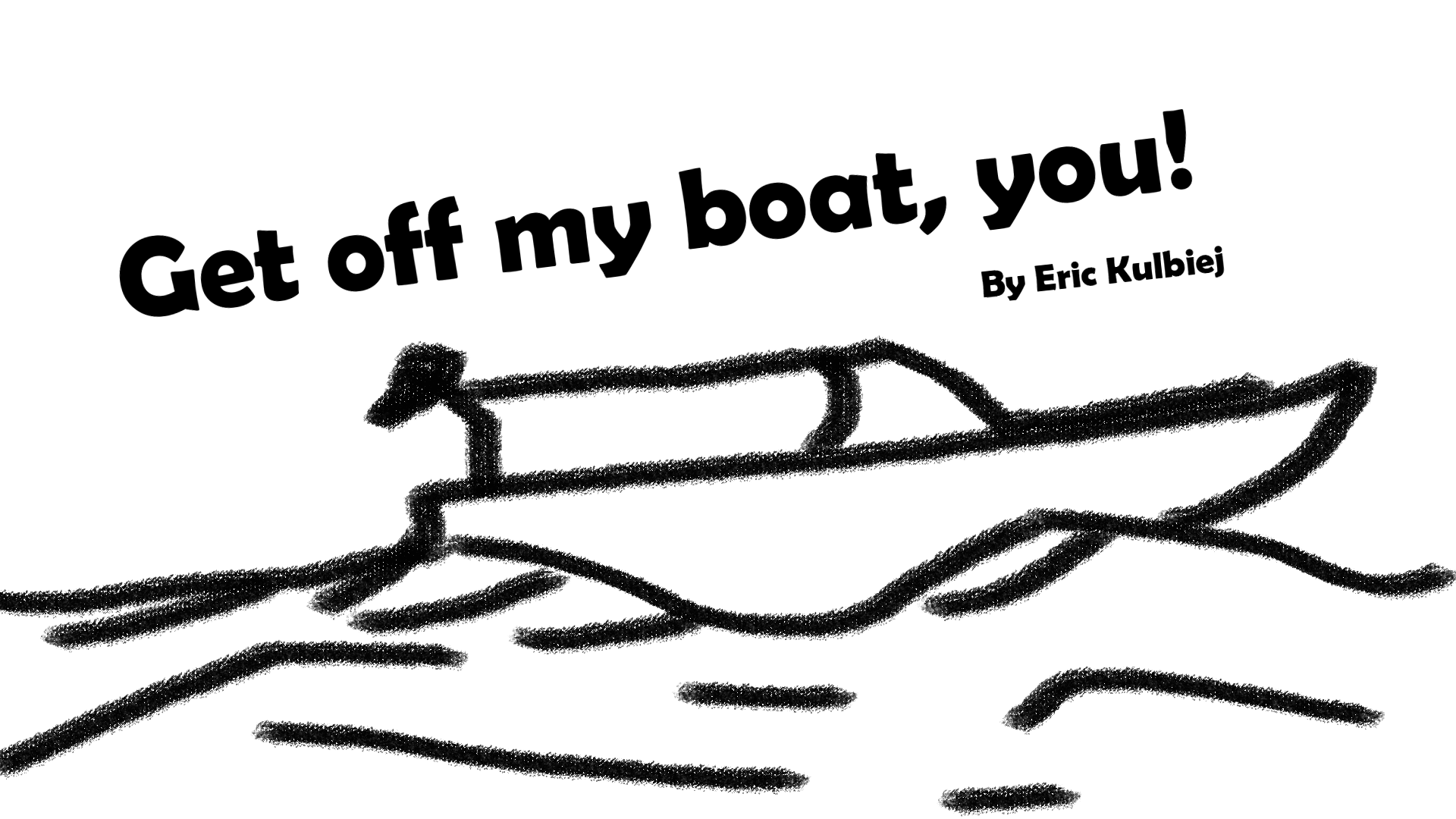 Get Off My Boat, You! by ekulbiej