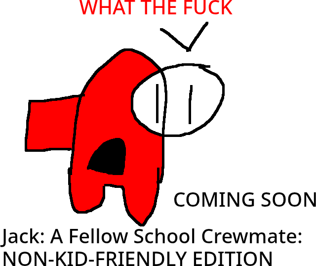 JACK: A FELLOW SCHOOL CREWMATE - NON-KID-FRIENDLY EDITION by Jack