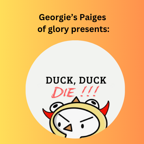 Duck, Duck, DIE!!! by PaigeGamez
