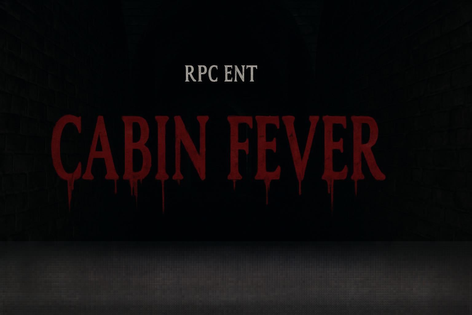 Cabin Fever by RPC ENT
