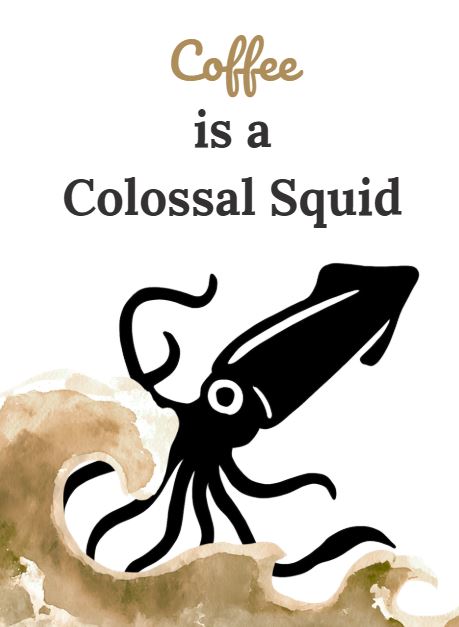 The Coffee is a Colossal Squid by Dicey Vim