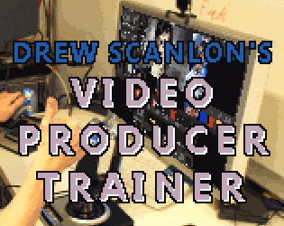 Drew Scanlon's Video Producer Trainer by boatorious