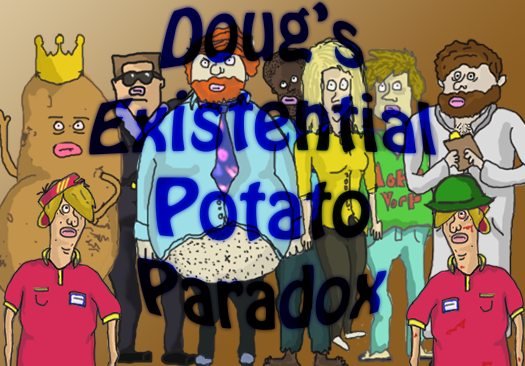 Doug's Existential Potato Paradox by Ryan Kline