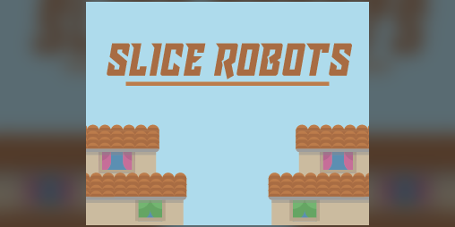 Slice Robots by Martin Sob for BBQ Game Jam'16 - itch.io