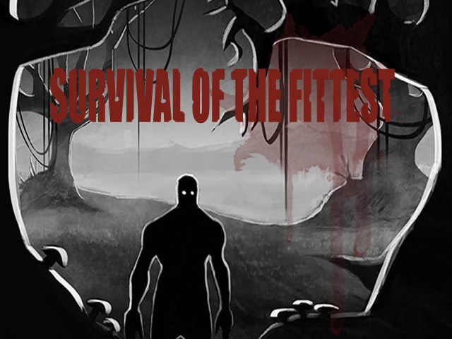 SURVIVAL OF THE FITTEST by Aaron.Duran