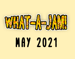 What-A-Jam! May 2021 - itch.io