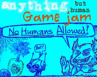 Anything but human-jam - itch.io