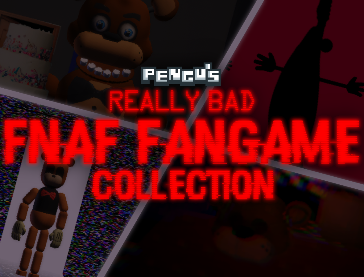Pengu's Really Bad FNaF Fangame Collection by Pengu Playhouse
