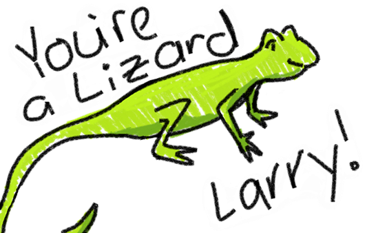 You're a Lizard, Larry! by edegroff