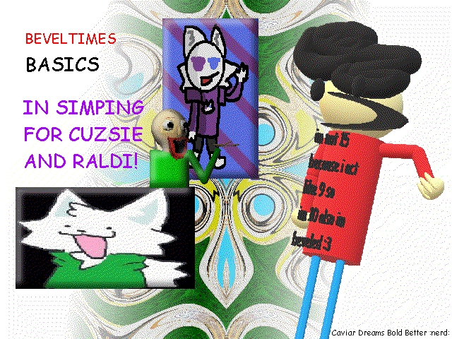 BEVELTIME'S BASICS IN SIMPING FOR CUZSIE AND RALDI by LeSabriGames200