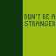 Don't Be A Stranger by Harry Tortus