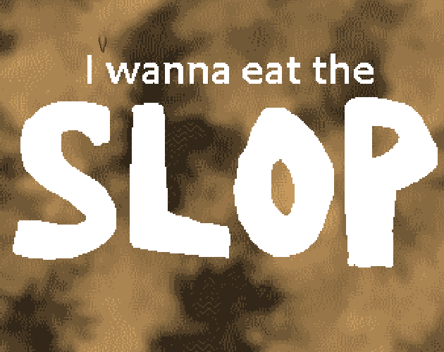 I Wanna Eat the Slop by Jane_Chef