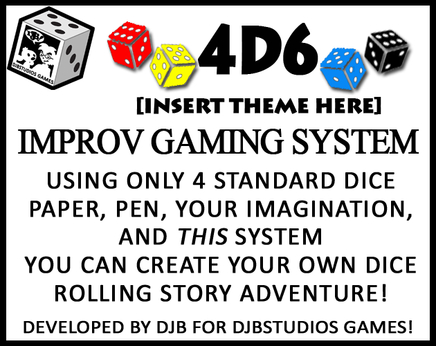 4D6: (INSERT THEME HERE) IMPROV GAMING SYSTEM by DJBSTUDIOS.NET