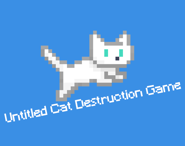 Untitled Cat Destruction Game by ccbentley