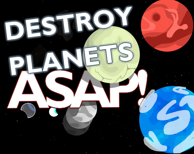 Destroy Planets ASAP by guunno, onlyTheUnknown for SpeedJam #3 🏎️ - itch.io