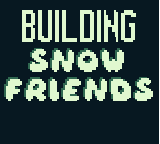 Building Snow Friends by Daniel Pitt Moradi, MaskedMint, Vitória Figueiredo