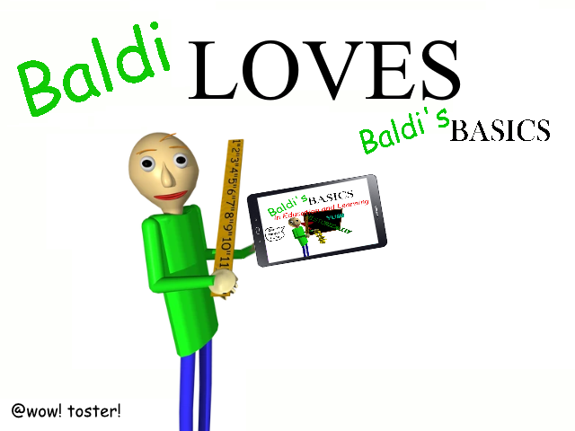 Baldi Loves Baldi's Basics by wow! toster!