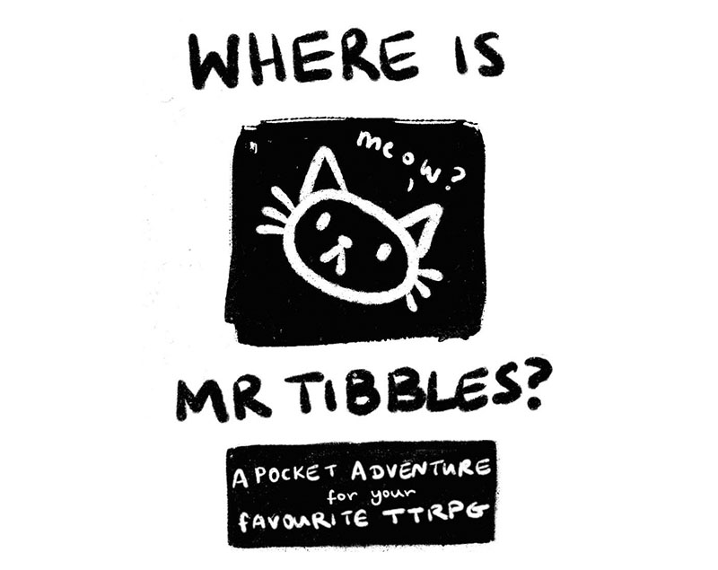 Where is Mr Tibbles? | a systemless TTRPG adventure by Philippa Mort