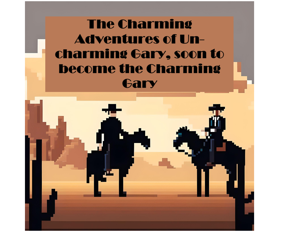 The Charming Adventures of Uncharming Gary, soon to become the Charming ...