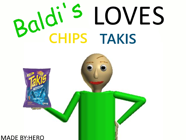 Baldi Loves chips Takis by HERO