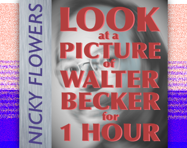Look at a Picture of Walter Becker for 1 Hour by Nicky Flowers