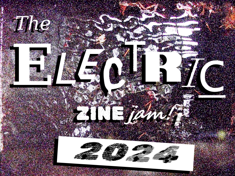 The Electric Zine Jam!! 2024!! - itch.io