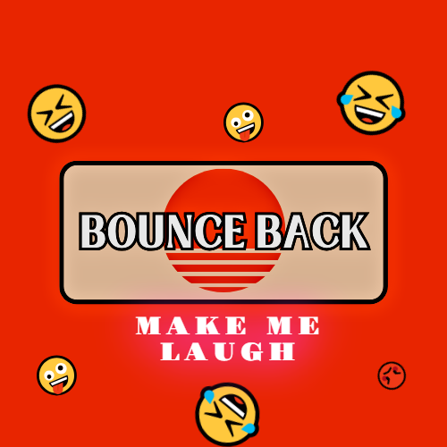 Bounce Back: MAKE ME LAUGH by NitroBitz