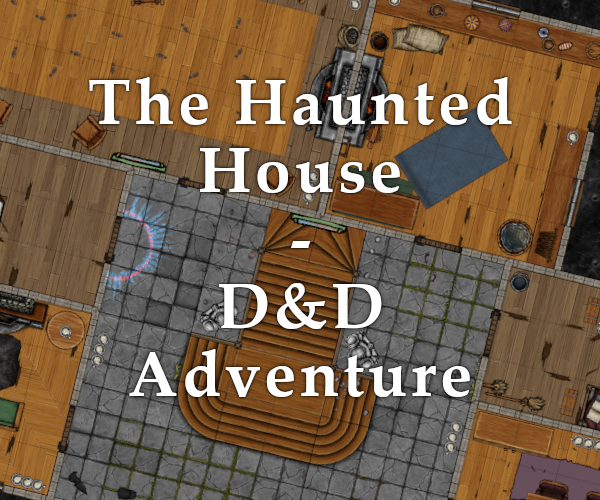The Haunted House Adventure // D&D 5E by MoonsPod