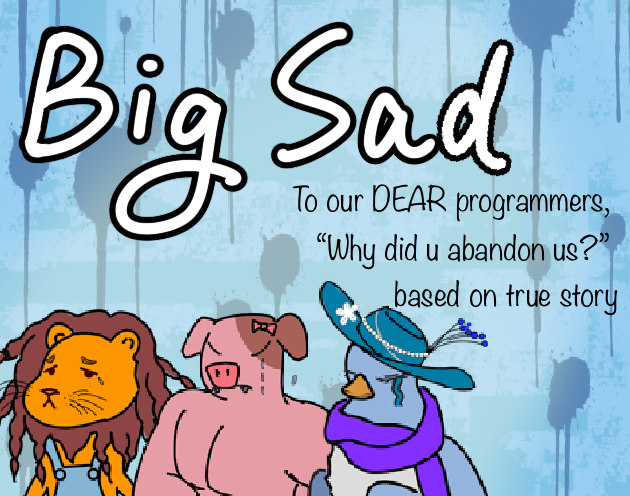 Big Sad by BSENSS6, pansy-tat, Zispecialist, Hélène