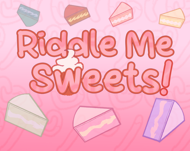 Riddle Me Sweets! by fruitsicaljams, Foxythemoron, zallestars, Gracie