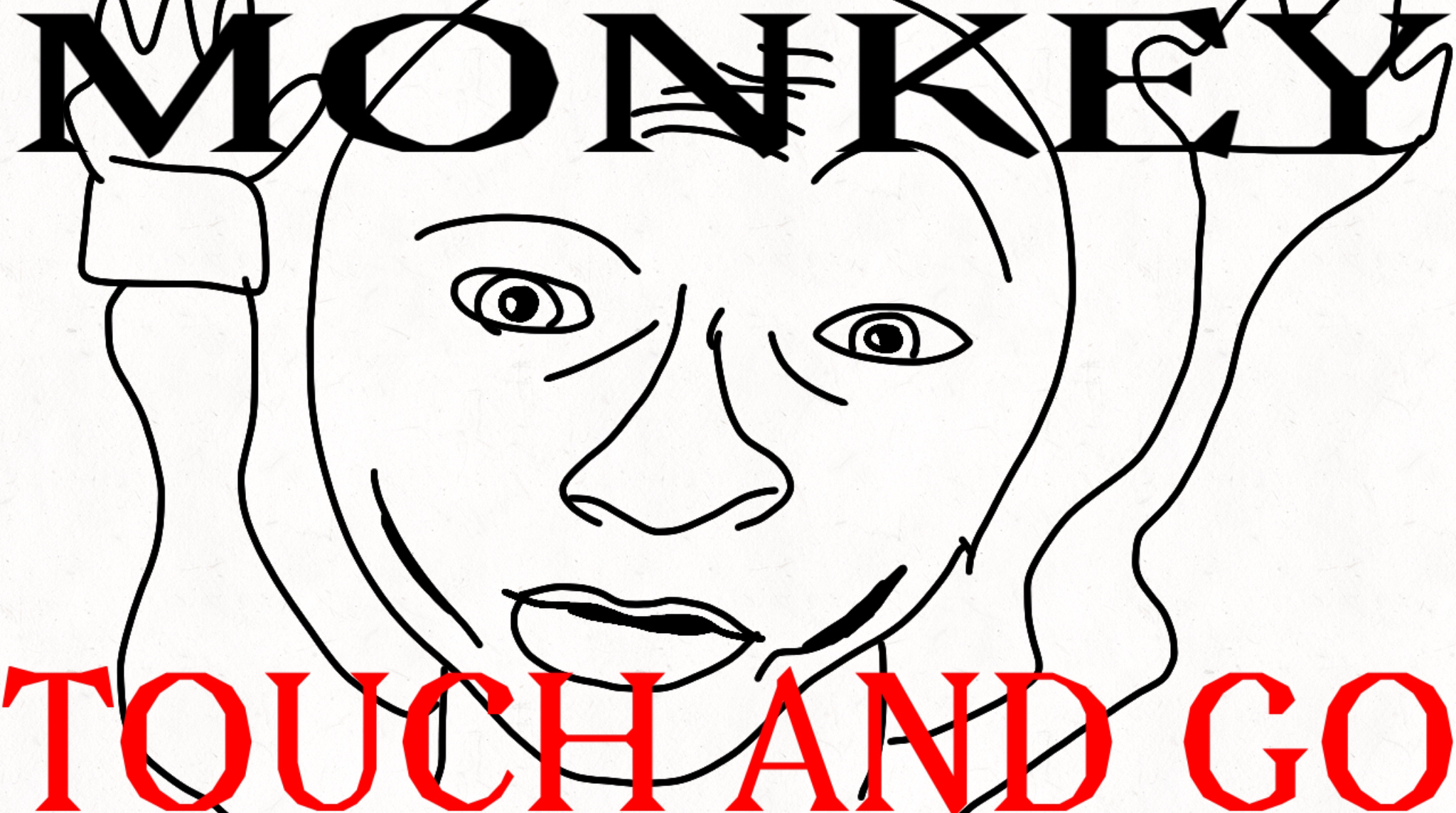 Monkey Touch And Go first relese by johnwickisthe_man