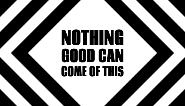 New, Improved, and Now On Steam! - Nothing Good Can Come Of This by ...