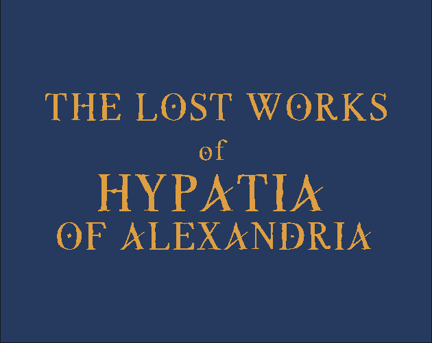 The Lost Works of Hypatia of Alexandria by dandelion dino