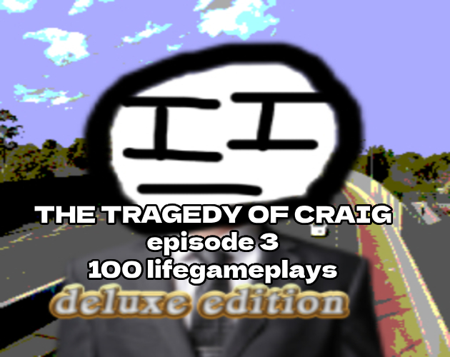 The Tragedy of craig - episode 3: 100 lifegameplays deluxe edition by ...