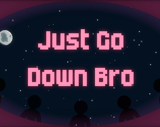 Just Go Down Bro by sinis