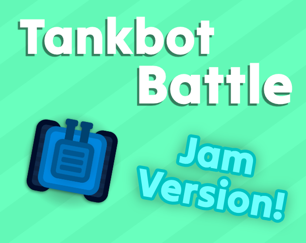 Tankbot Battle [Jam Version] by Galaxius Games for Finally Finish ...