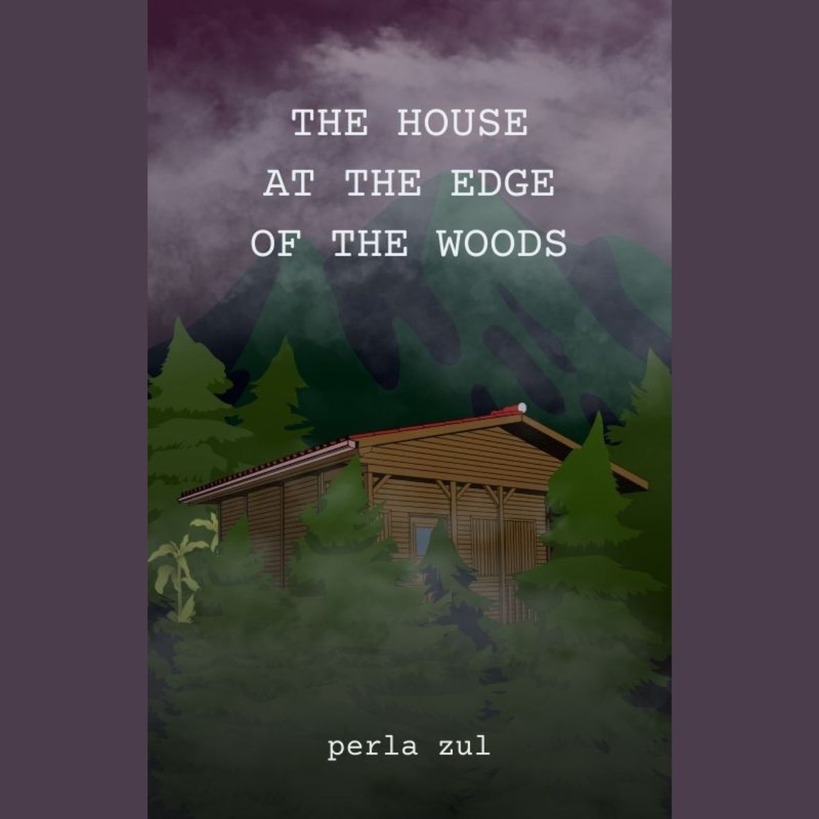 The House at the Edge of the Woods by Perla Zul