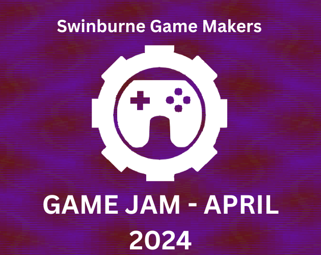 Swinburne Game Maker's - APRIL JAM - itch.io