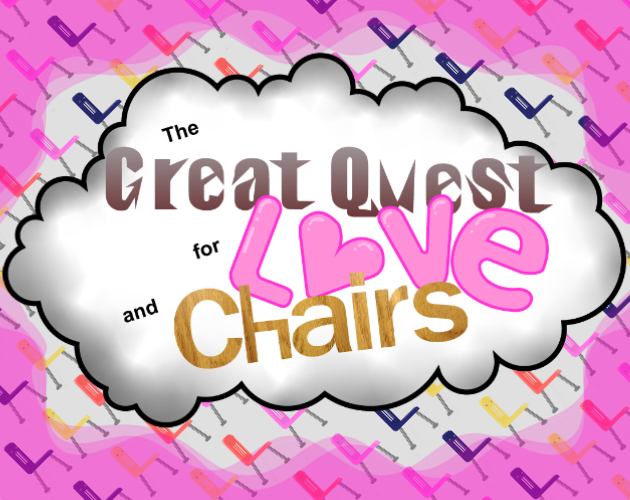 The Great Quest for Love and Chairs by Expunged Sponge Games
