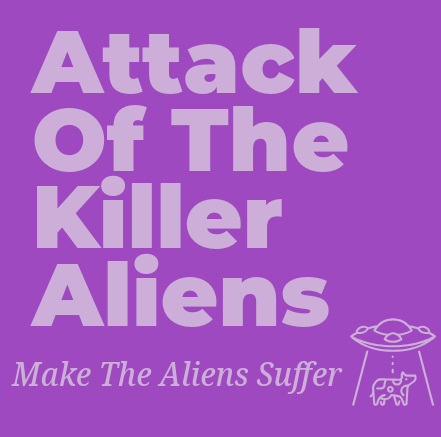 Attack Of The Killer Aliens by NickTheOneAndOnly